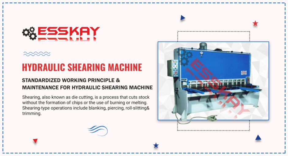 Blog on Hydraulic Shearing Machine - Working principle & Maintenance